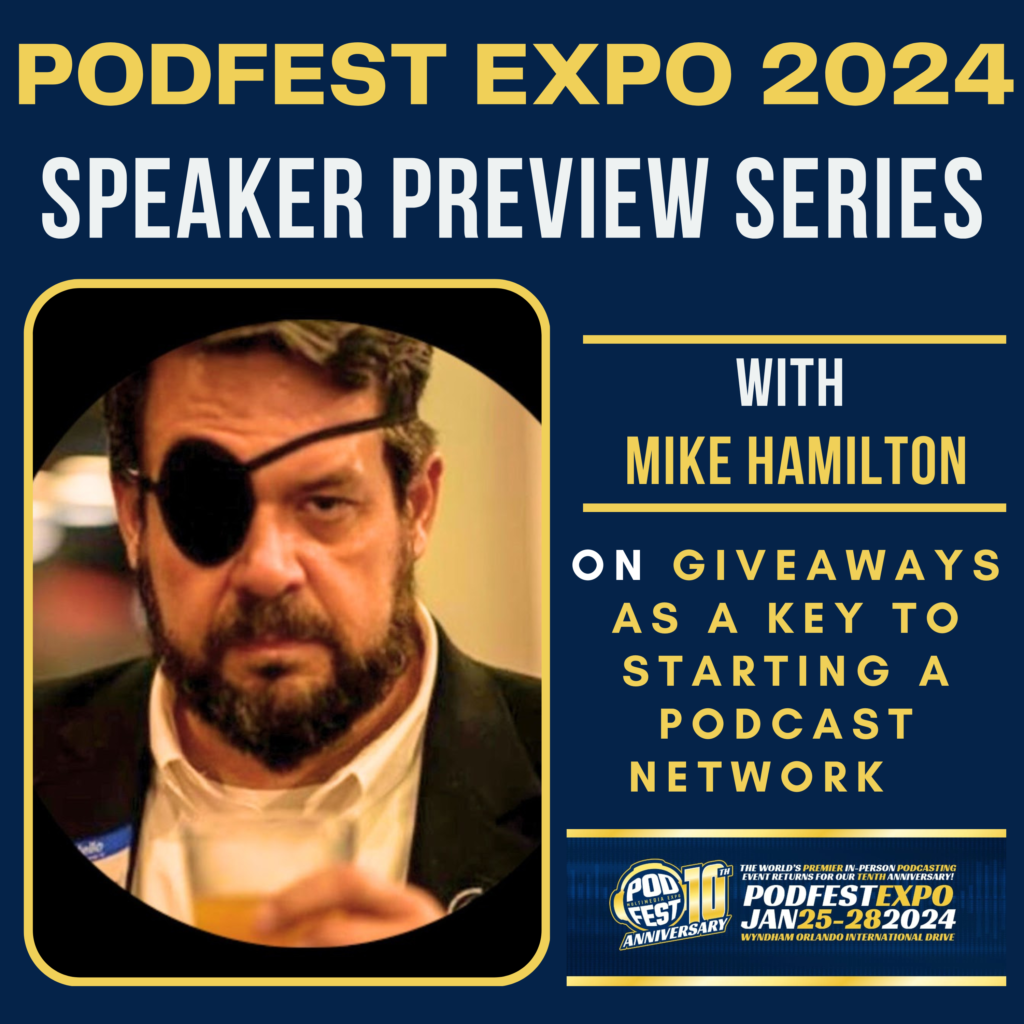 Podfest Expo 2024 Speaker Preview Series - Mike Hamilton on Giveaways ...