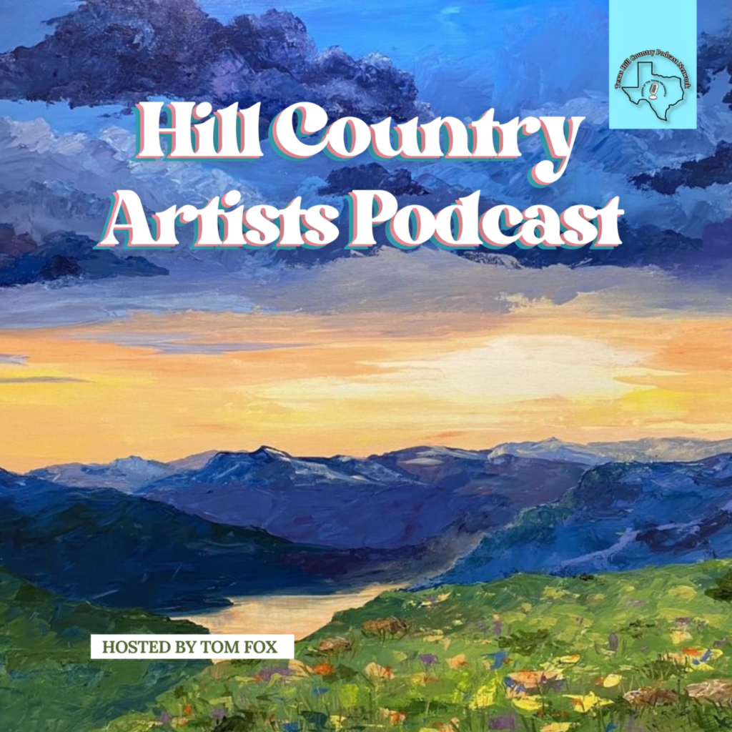 Texas Hill Country Artists Podcast: A New Show on Exploring West Texas ...